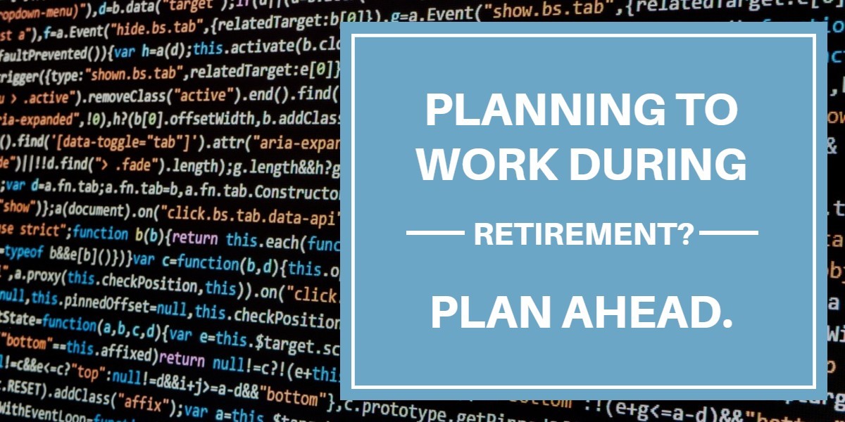Planning to work during retirement? Better plan ahead first. - Next ...